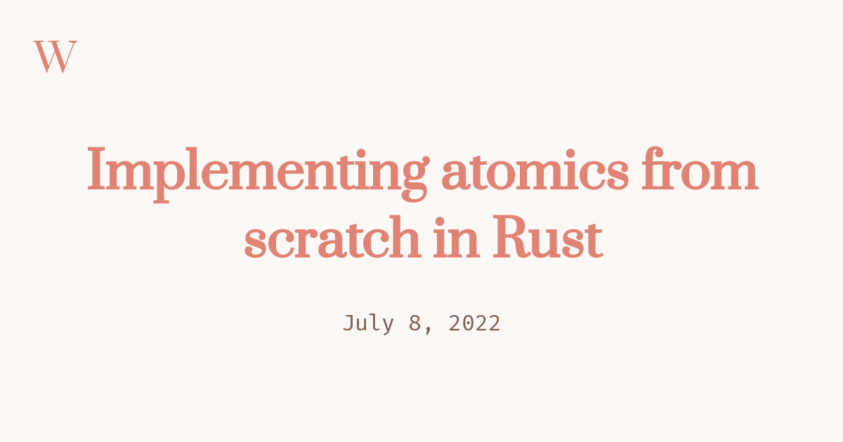 Implementing atomics from scratch in Rust | William Henderson