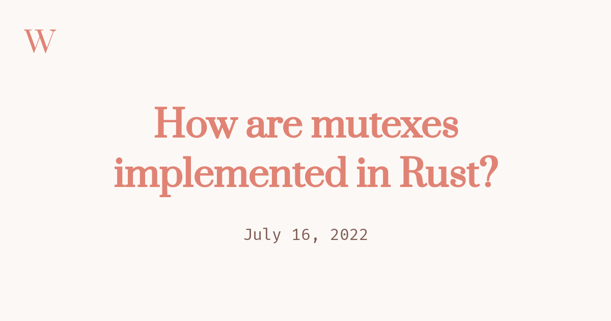 How Are Mutexes Implemented In Rust William Henderson